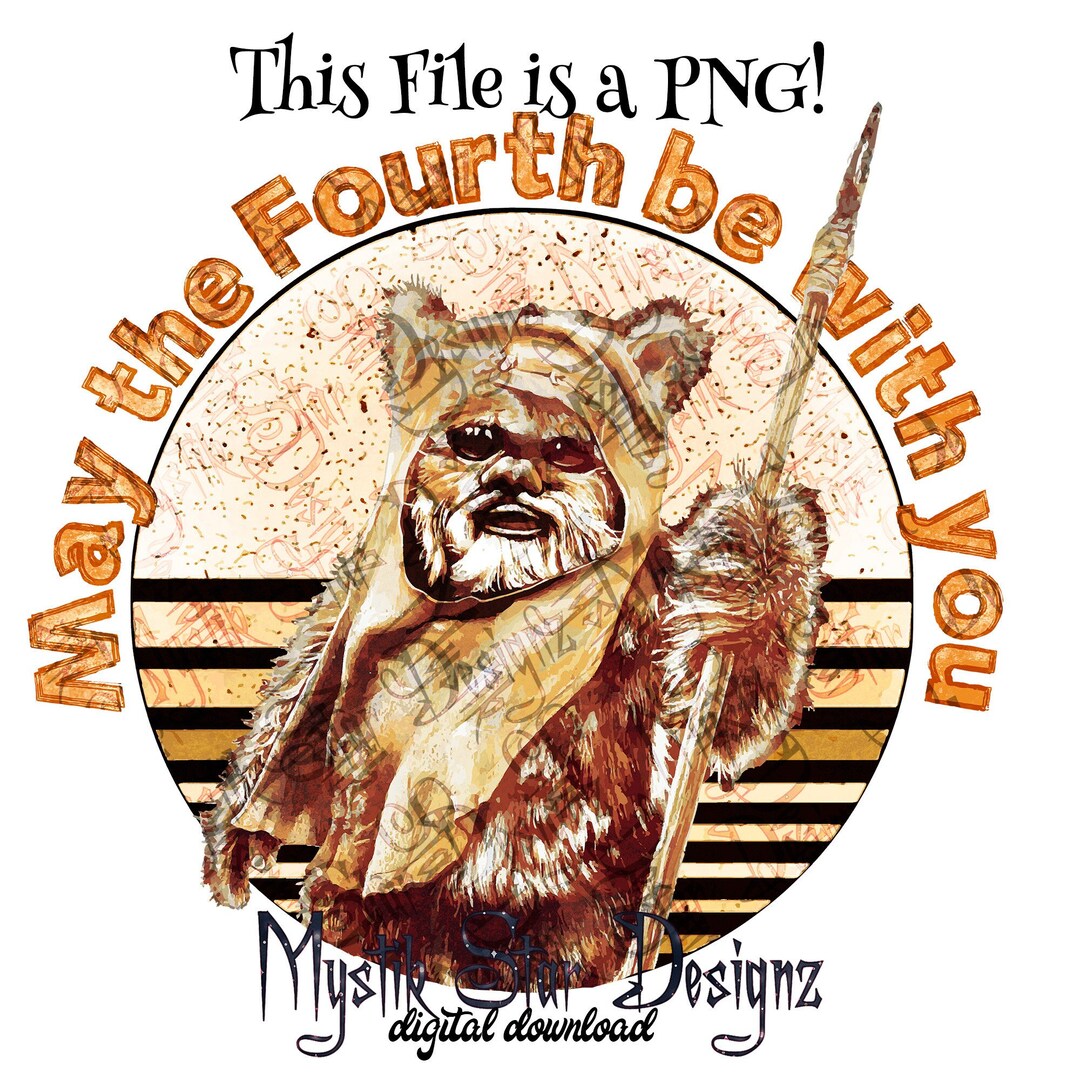 May the Fourth Be With You PNG Star Wars Ewok Digital PNG Digital Download PNG Commercial Use - Etsy