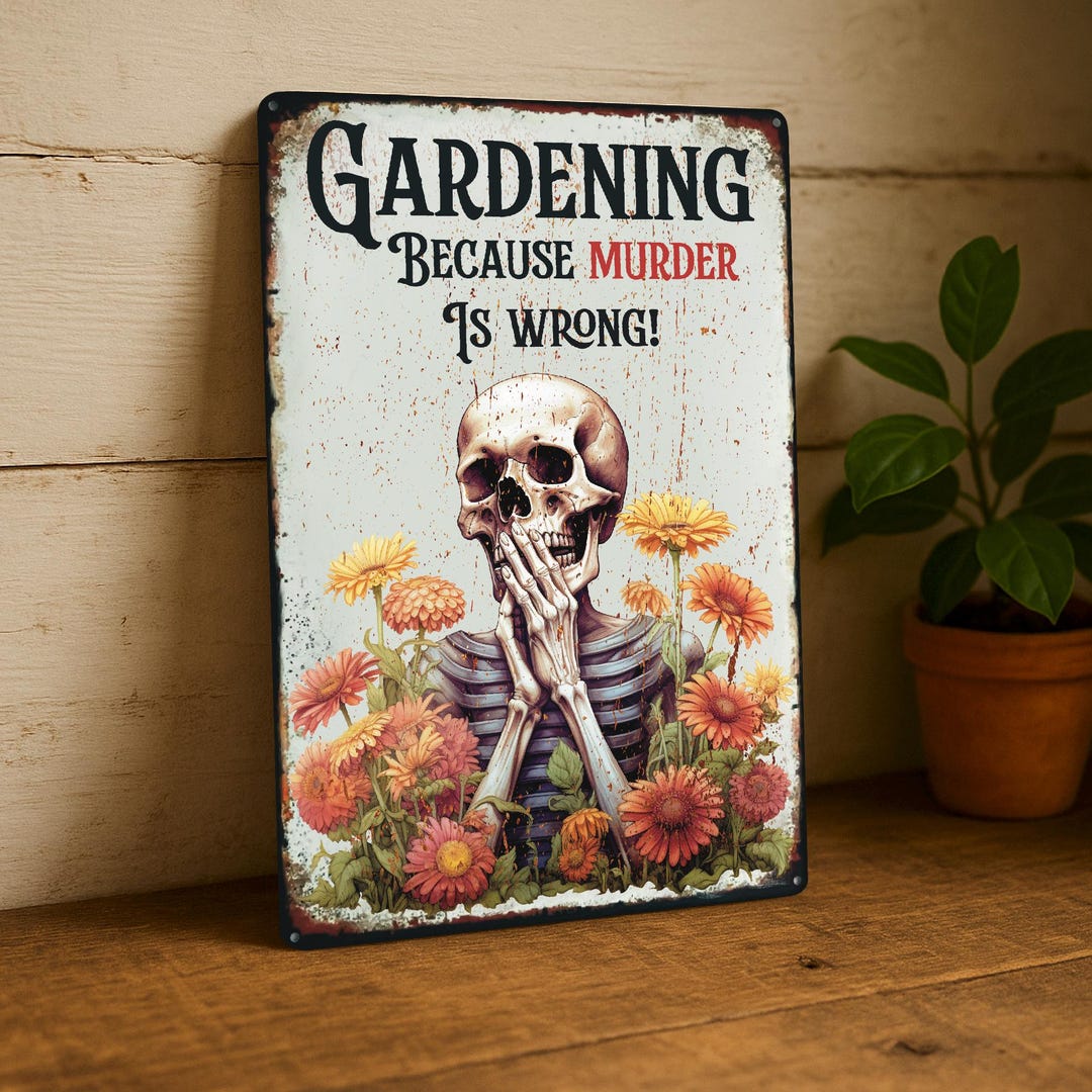 Gardening Because Murder is Wrong Sign, Funny A4 Metal Skeleton Plaque ...