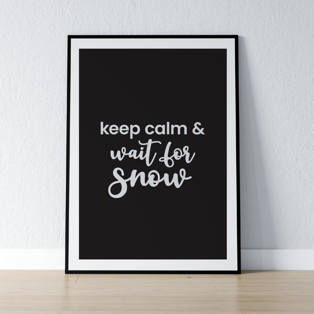 Keep Calm and Wait for Snow Print, Quote Print, Print, Wall Art, Home ...