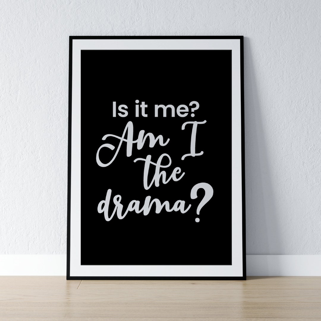 Is It Me Am I the Drama Print Quote Print Print Wall Art - Etsy UK