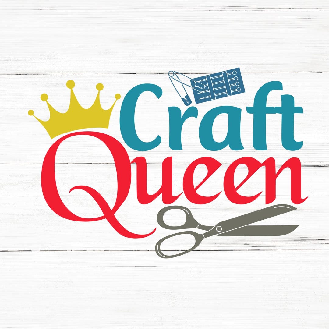 Craft Queen SVG, Craft Queen PNG, Craft Queen Design Files, Craft Queen ...