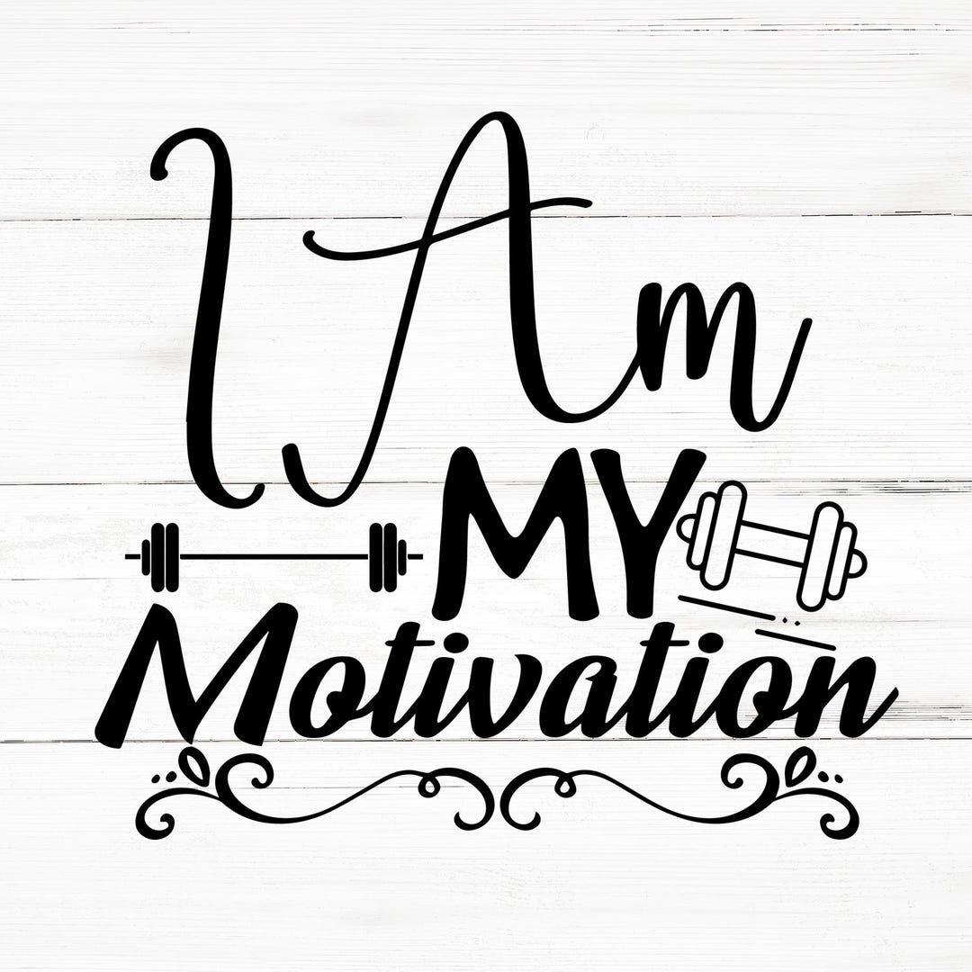 I Am My Motivation SVG, I Am My Motivation PNG, I Am My Motivation ...