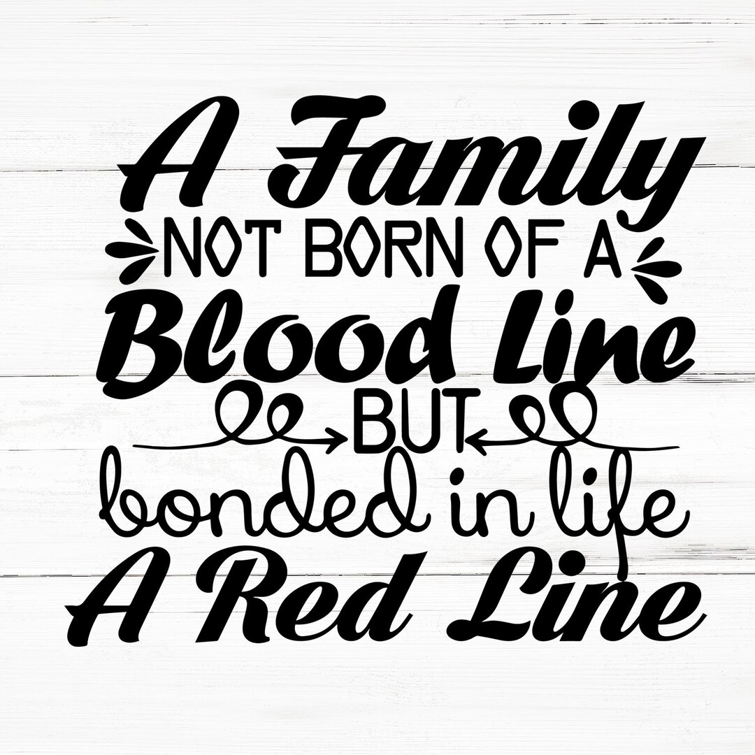 A Family Not Born of A Blood Line but Bonded in Life A Red Line SVG, A ...