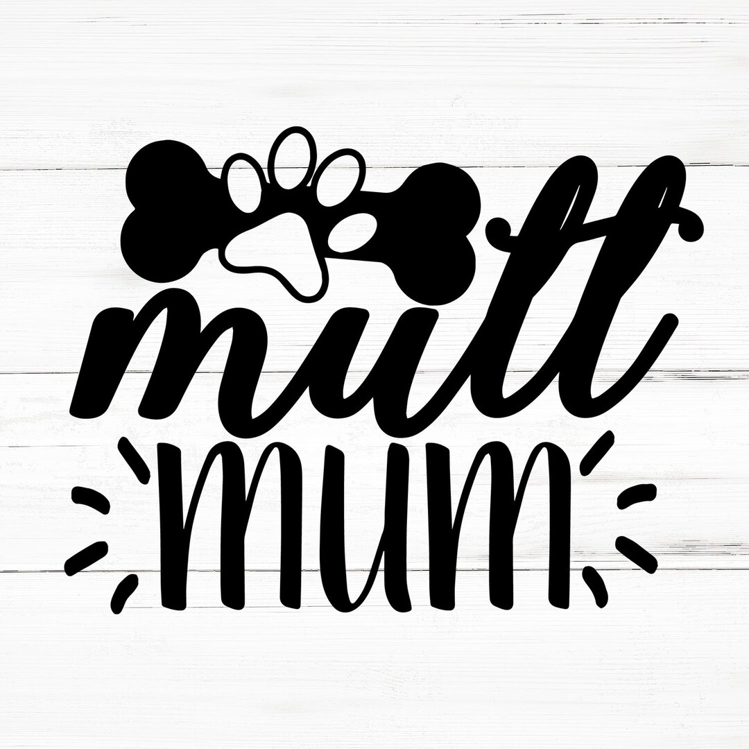 Mutt Mum SVG, Mutt Mum PNG, Mutt Mum Design Files, Mutt Mum Bundle ...