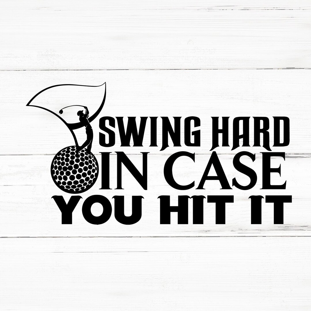 Swing Hard in Case You Hit It SVG, Swing Hard in Case You Hit It PNG ...