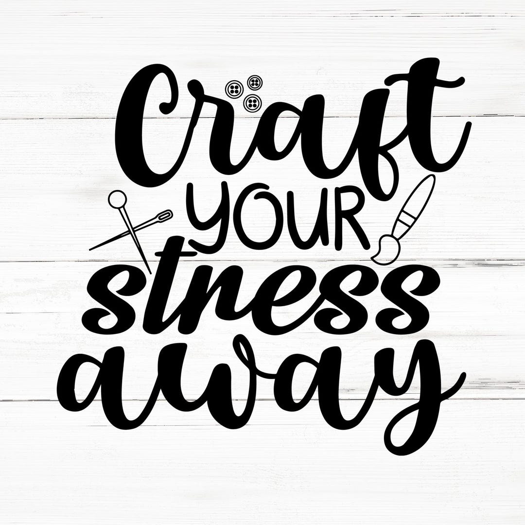 Craft Your Stress Away SVG, Craft Your Stress Away PNG, Craft Your ...