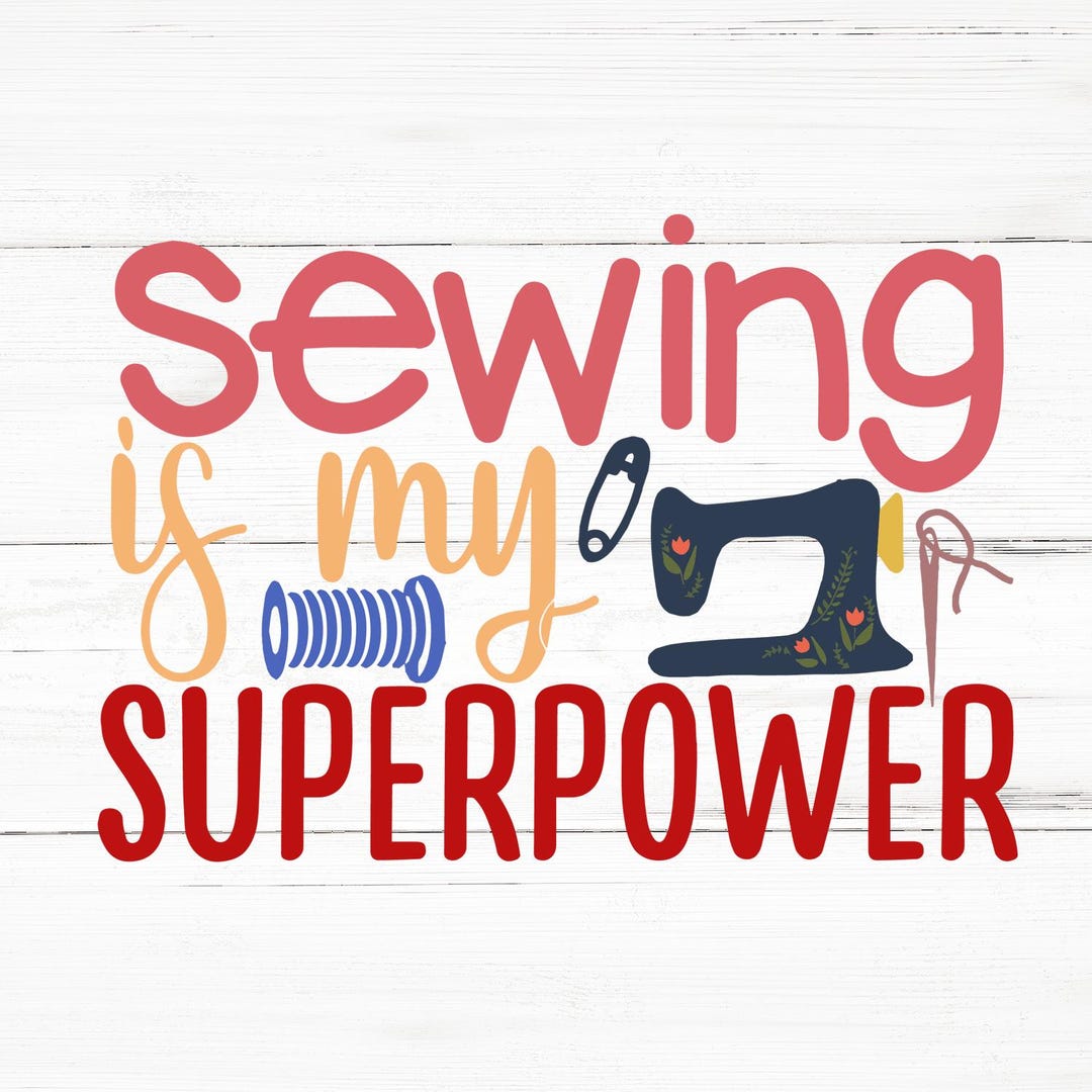 Sewing is My Superpower SVG, Sewing is My Superpower PNG, Sewing is My ...