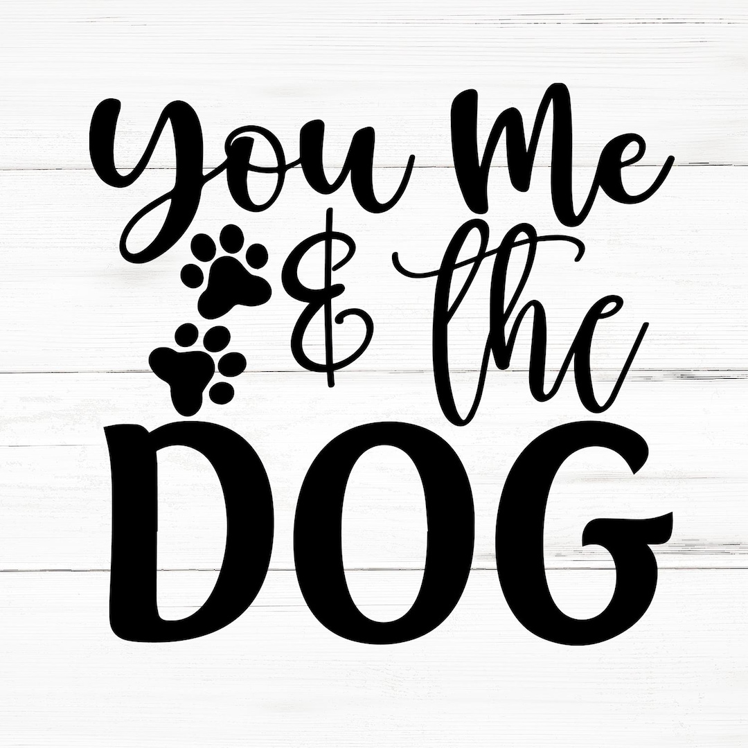 You Me _ the Dog SVG, You Me _ the Dog PNG, You Me _ the Dog Design ...