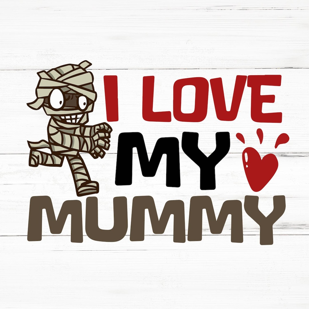 I Love My Mummy SVG, I Love My Mummy PNG, I Love My Mummy Design Files ...