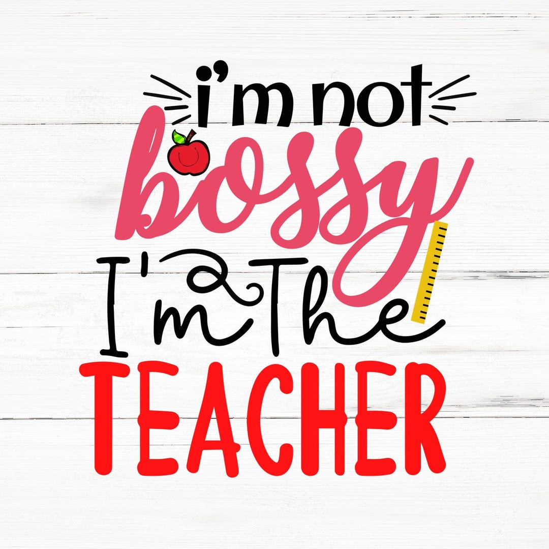 I_m Not Bossy I_m the Teacher SVG, I_m Not Bossy I_m the Teacher PNG, I ...