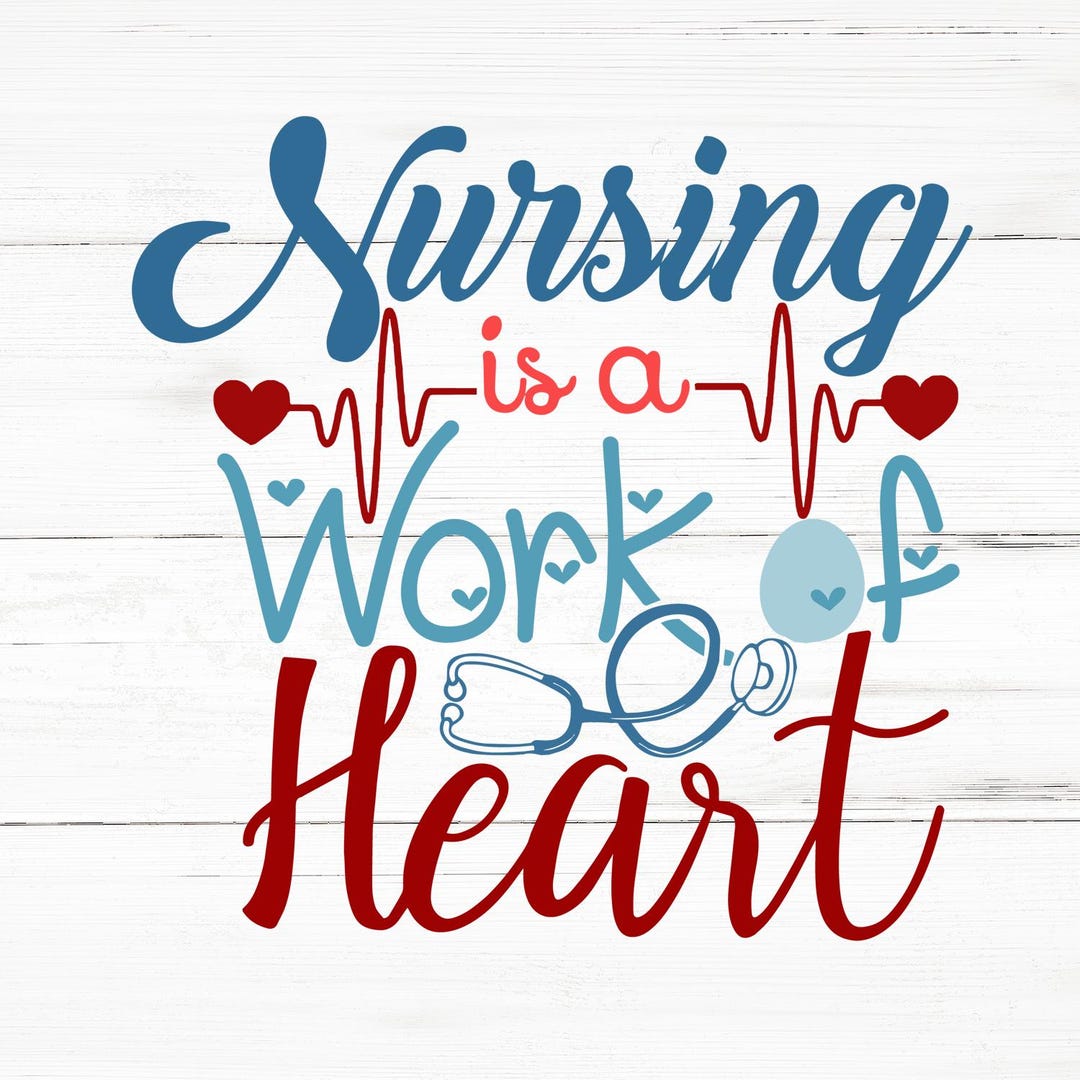 Nursing is A Work of Heart SVG, Nursing is A Work of Heart PNG, Nursing ...