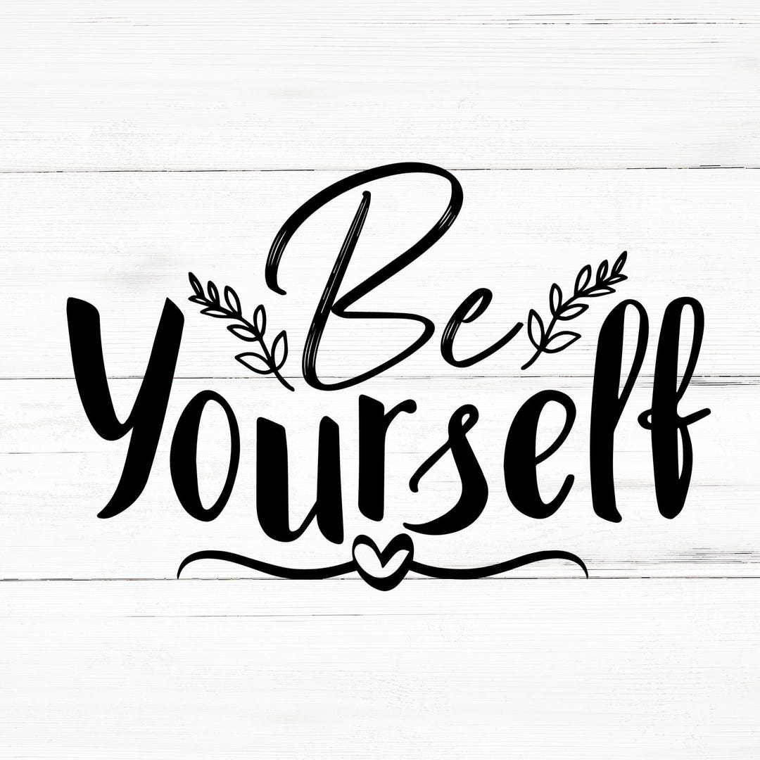 Be Yourself SVG, Be Yourself PNG, Be Yourself Design Files, Be Yourself ...