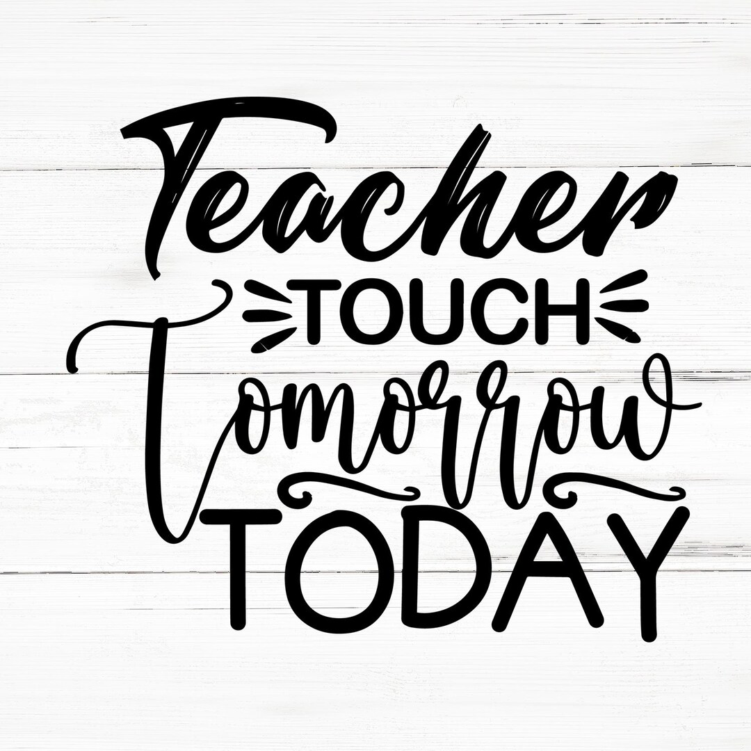 Teacher Touch Tomorrow Today SVG, Teacher Touch Tomorrow Today PNG ...
