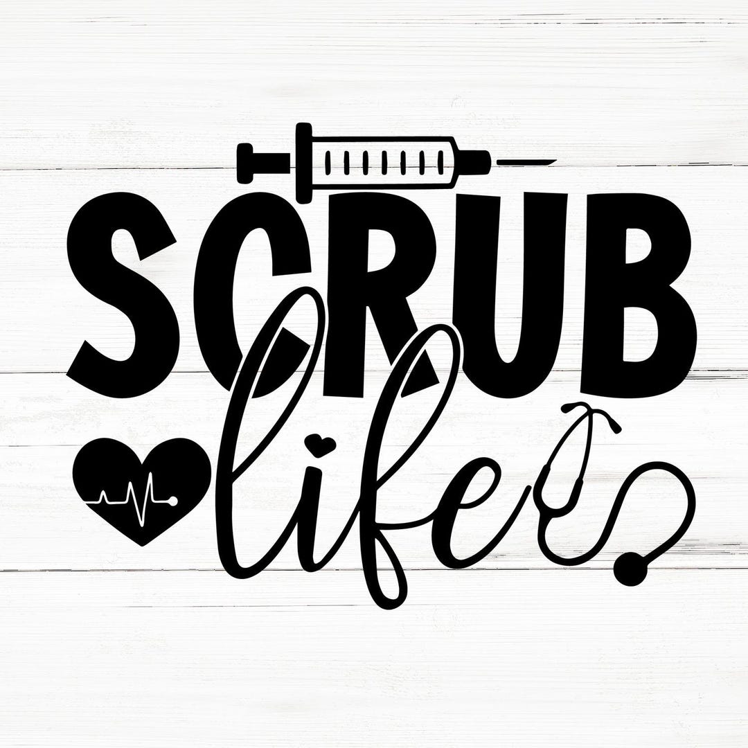 Scrub Life SVG, Scrub Life PNG, Scrub Life Design Files, Scrub Life ...