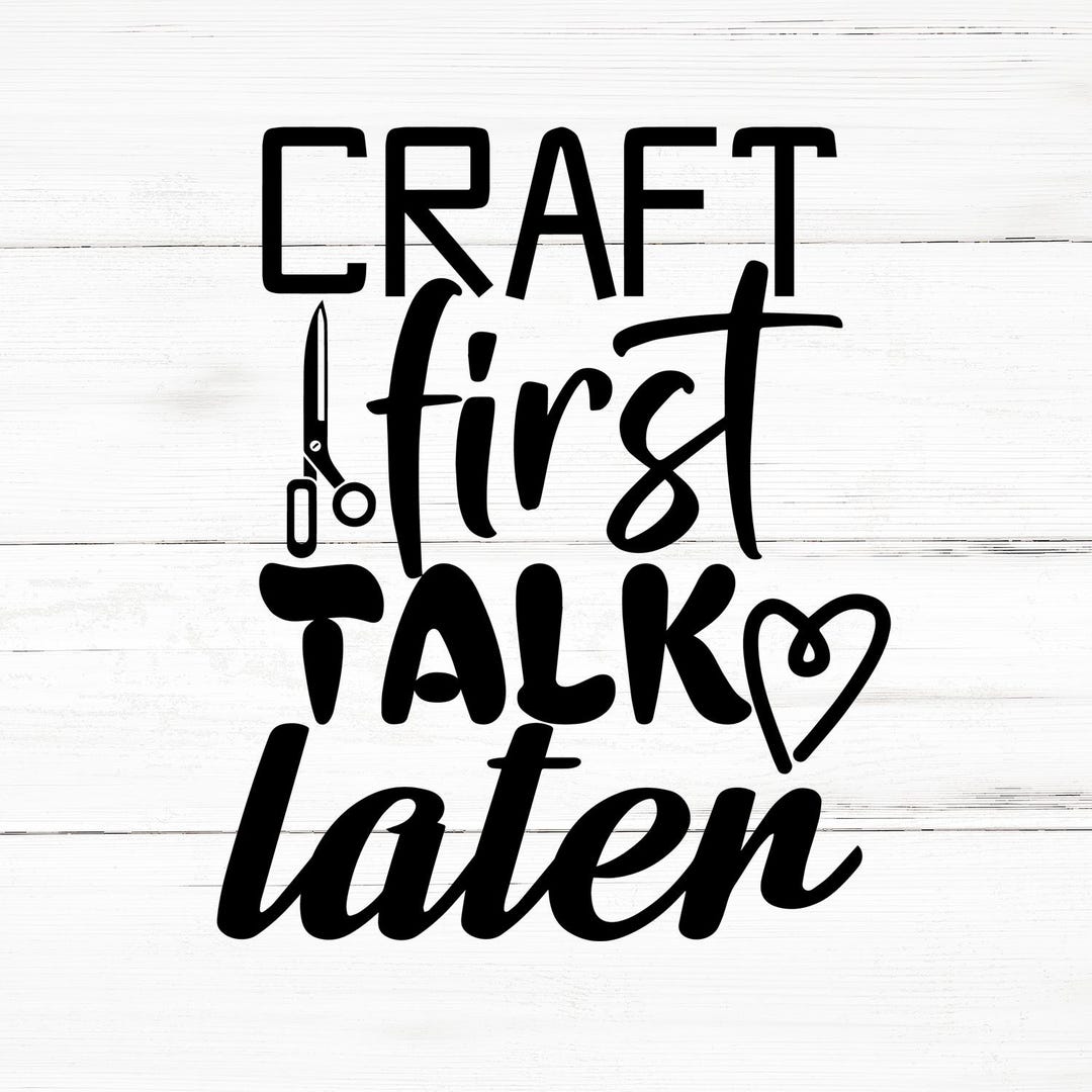Craft First Talk Later SVG, Craft First Talk Later PNG, Craft First ...