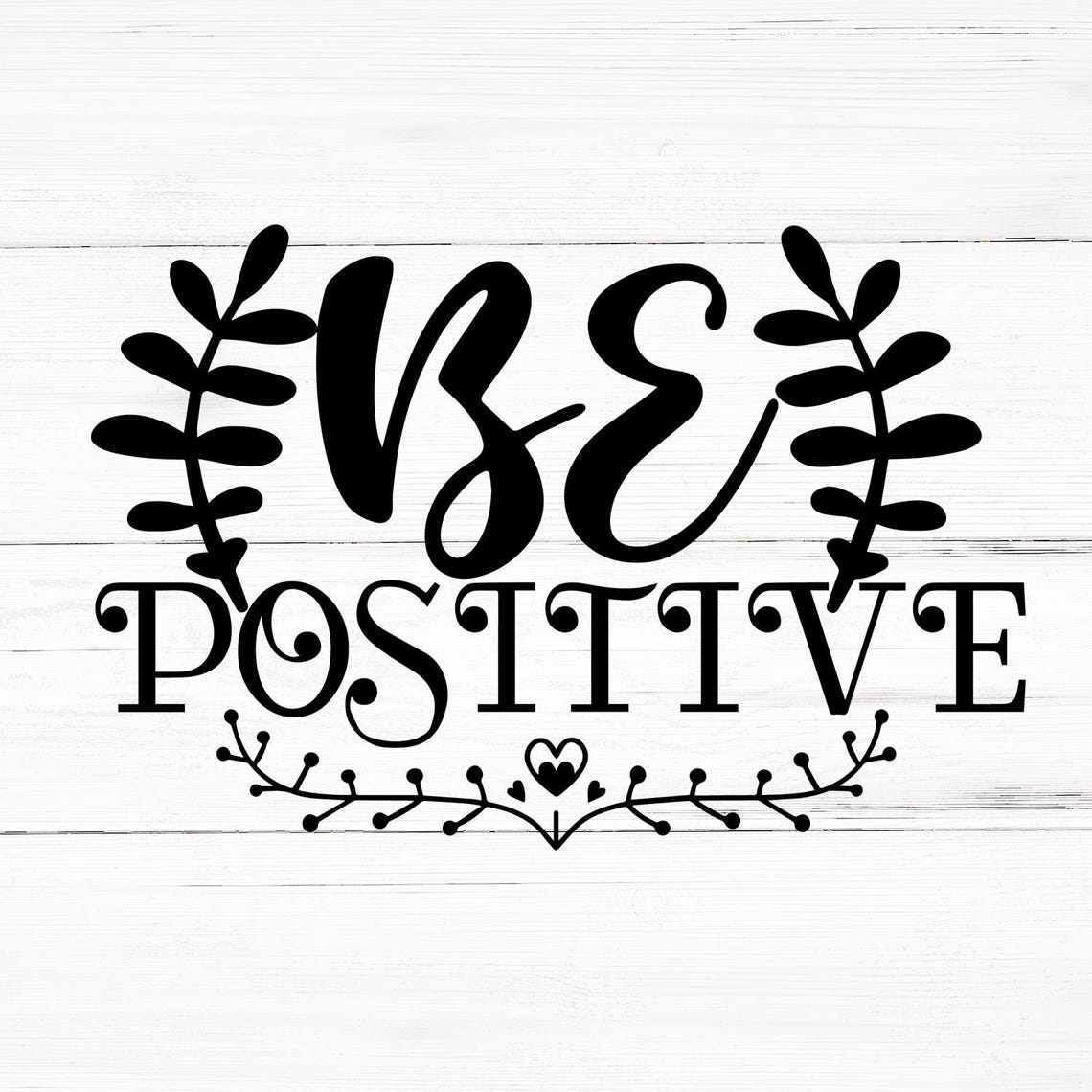 Be Positive SVG, Be Positive PNG, Be Positive Design Files, Be Positive ...