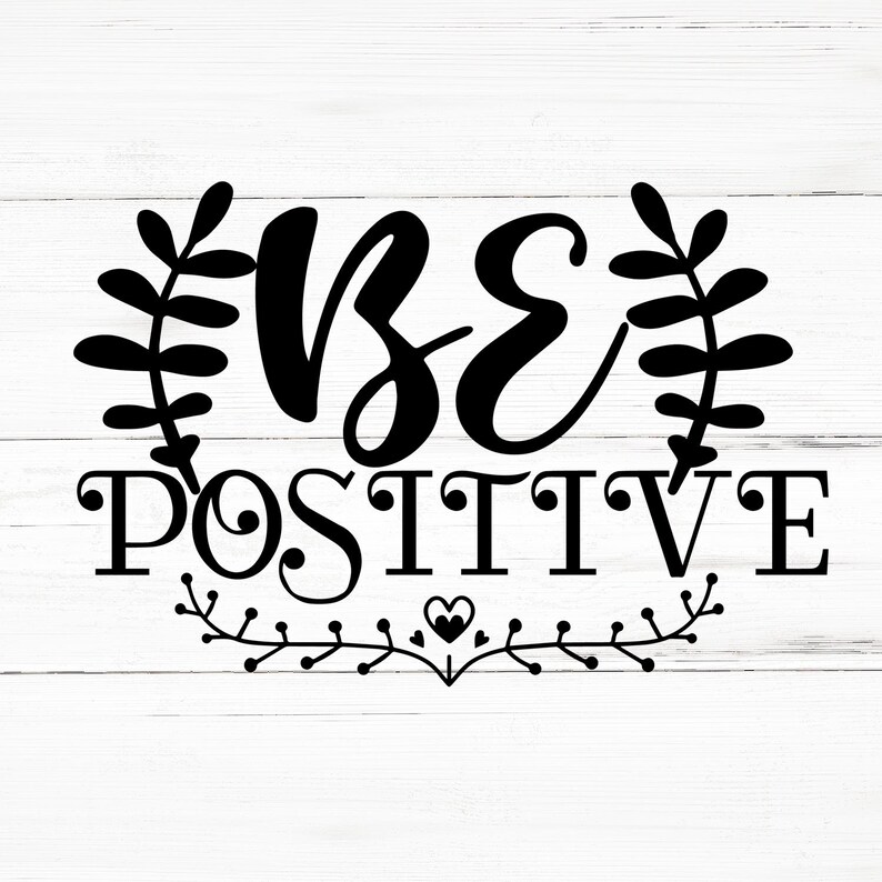 Be Positive SVG, Be Positive PNG, Be Positive Design Files, Be Positive ...