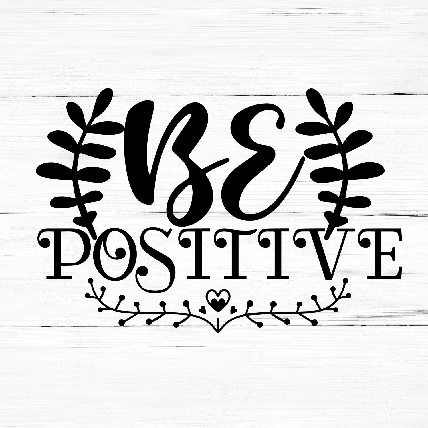 Be Positive SVG, Be Positive PNG, Be Positive Design Files, Be Positive ...