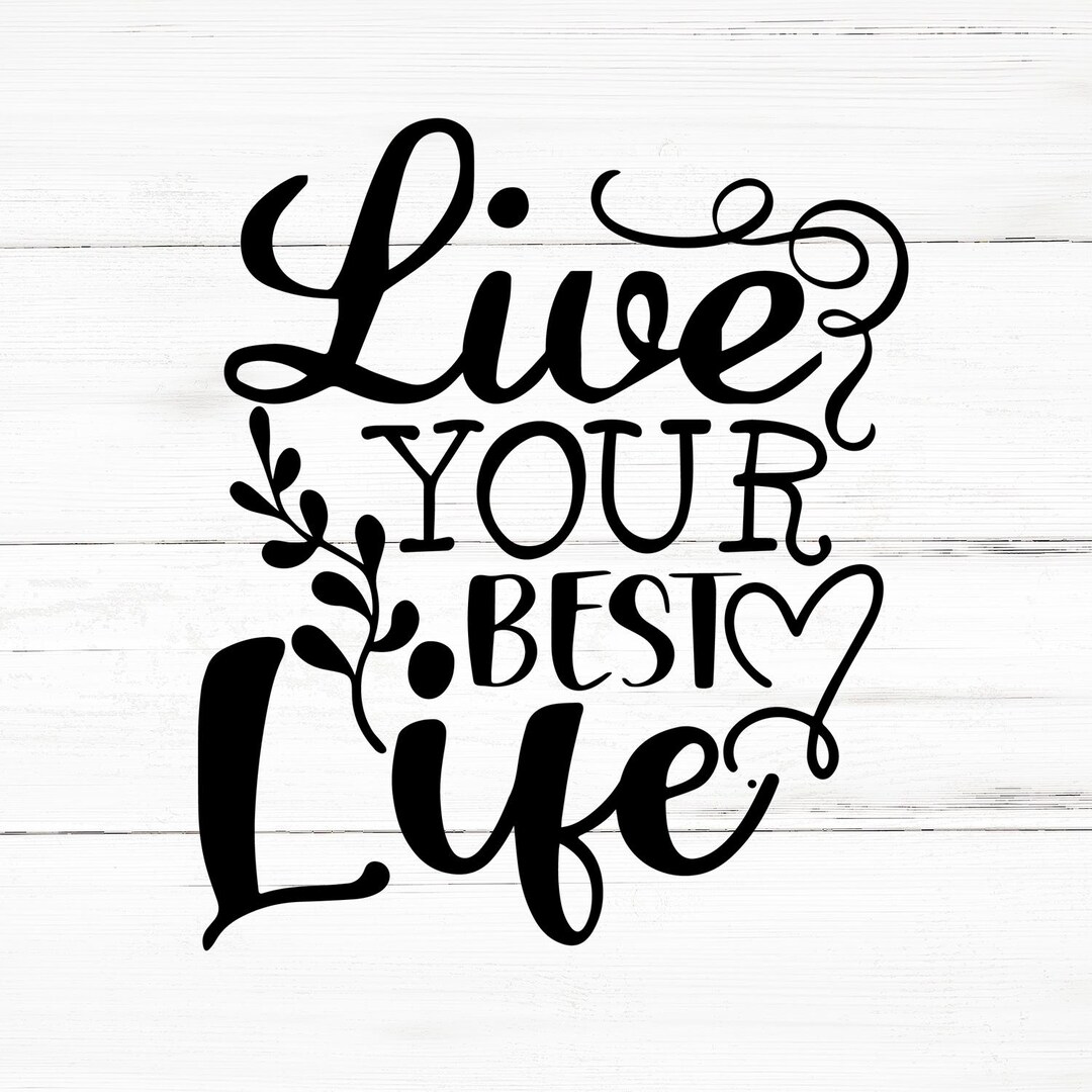 Live Your Best Life SVG, Live Your Best Life PNG, Live Your Best Life ...