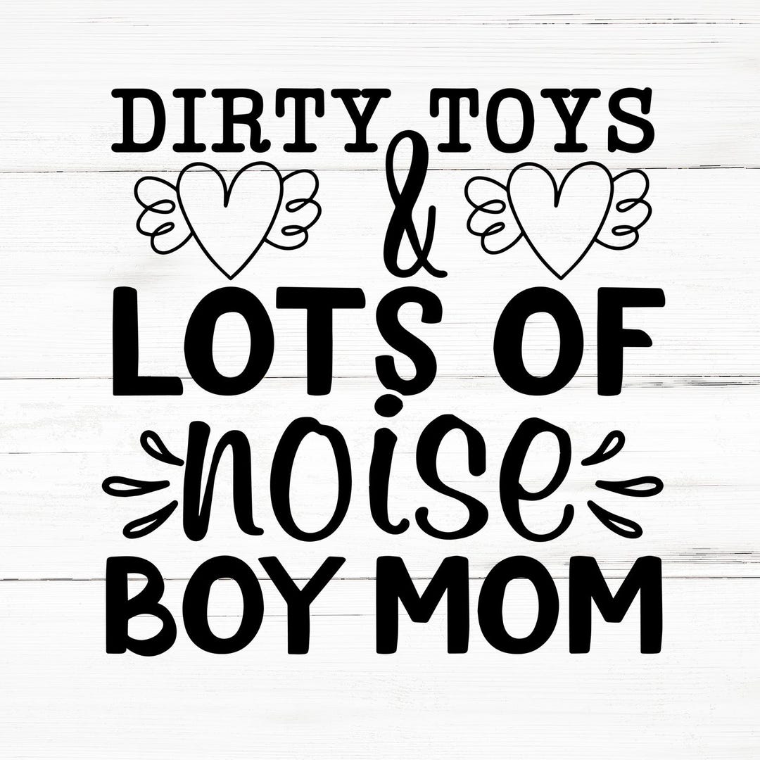 Dirty Toys and Lots of Noise Boy Mom SVG, Dirty Toys and Lots of Noise ...