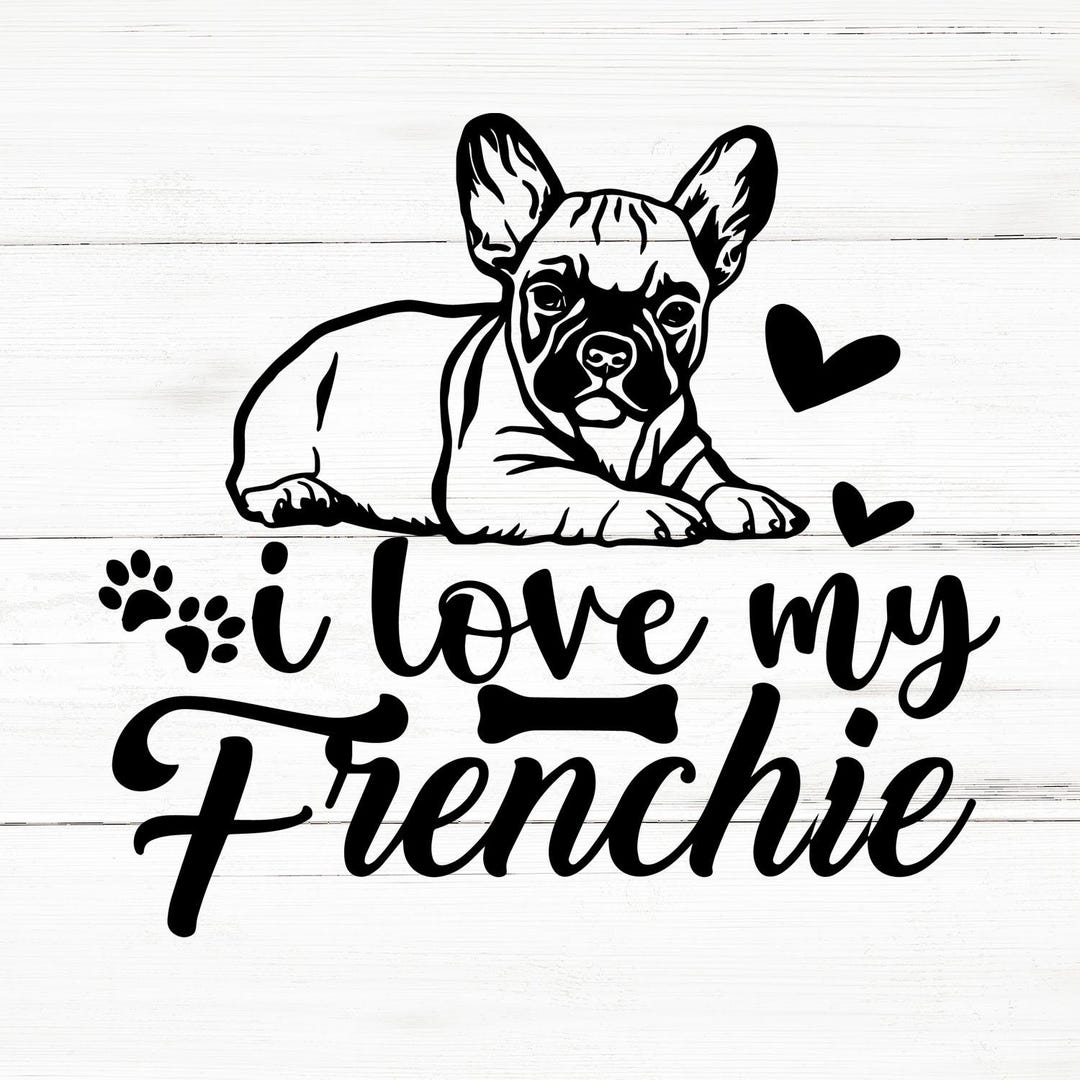 I Love My Frenchie SVG, I Love My Frenchie PNG, I Love My Frenchie ...