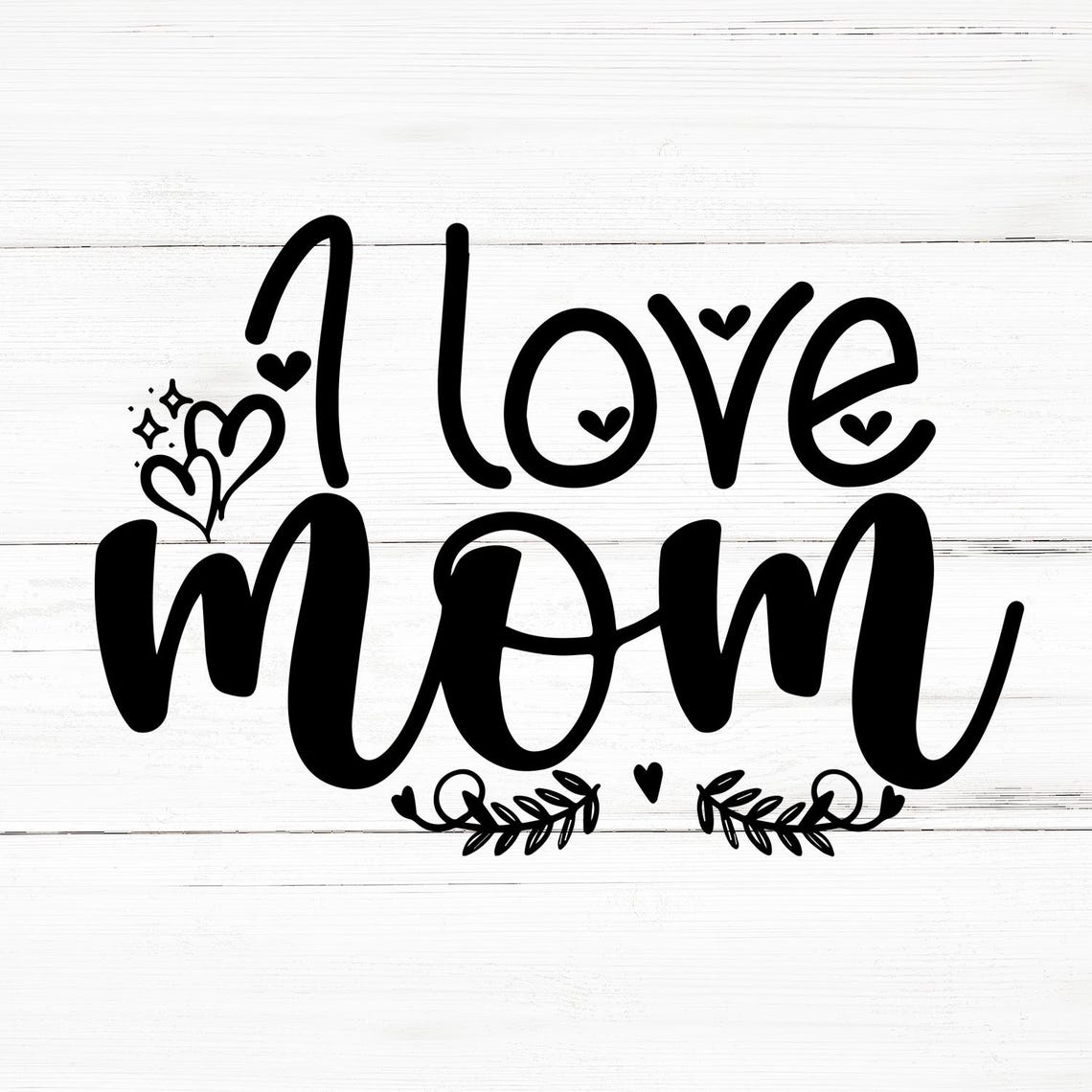 I Love Mom SVG, I Love Mom PNG, I Love Mom Design Files, I Love Mom ...