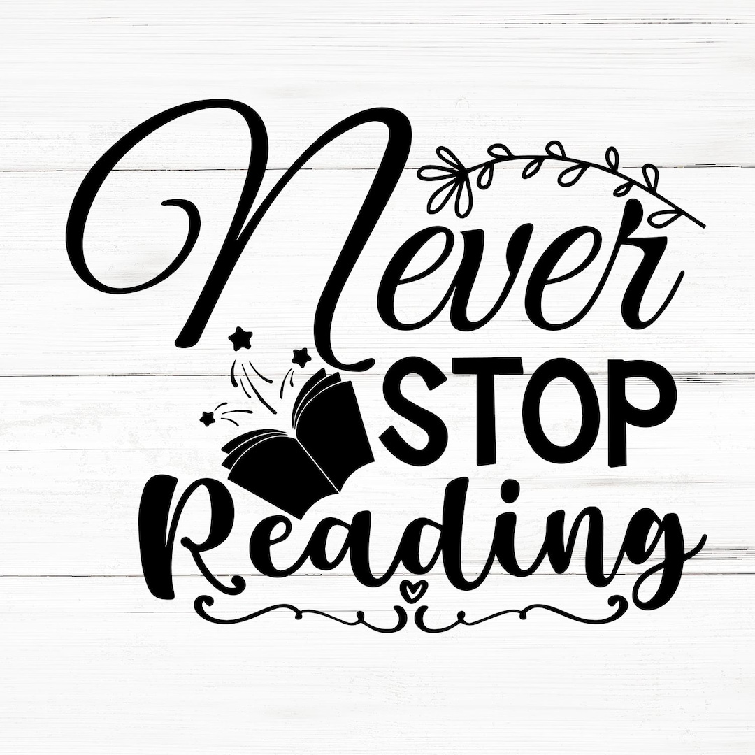 Never Stop Reading SVG, Never Stop Reading PNG, Never Stop Reading ...