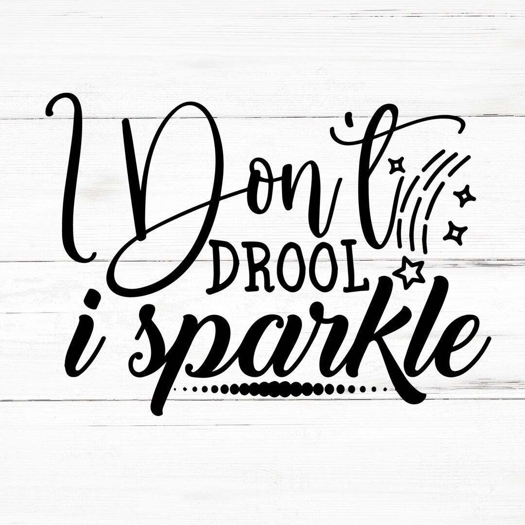 I Don’t Drool I Sparkle SVG, I Don’t Drool I Sparkle PNG, I Don’t Drool ...
