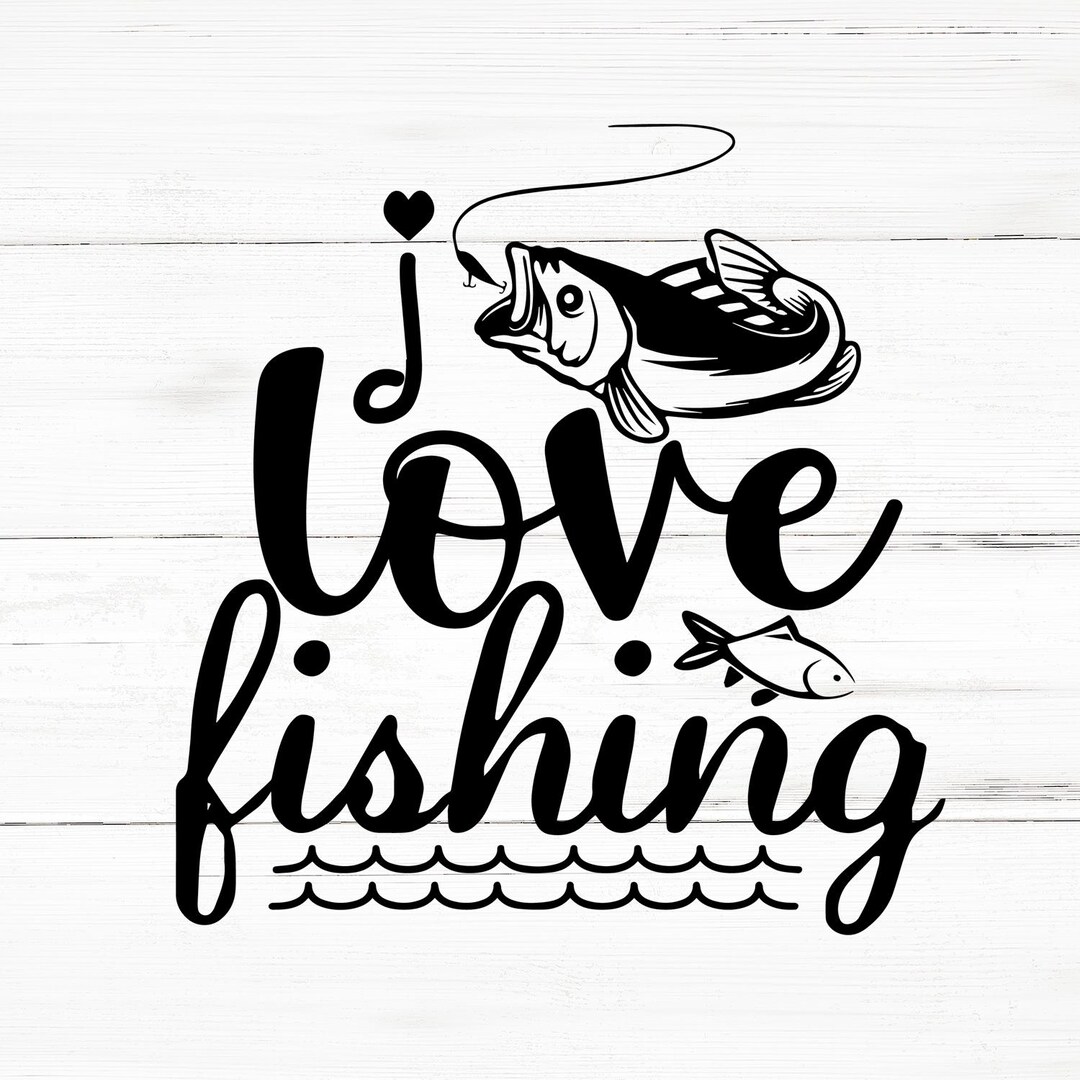 I Love Fishing SVG, I Love Fishing PNG, I Love Fishing Design Files, I ...