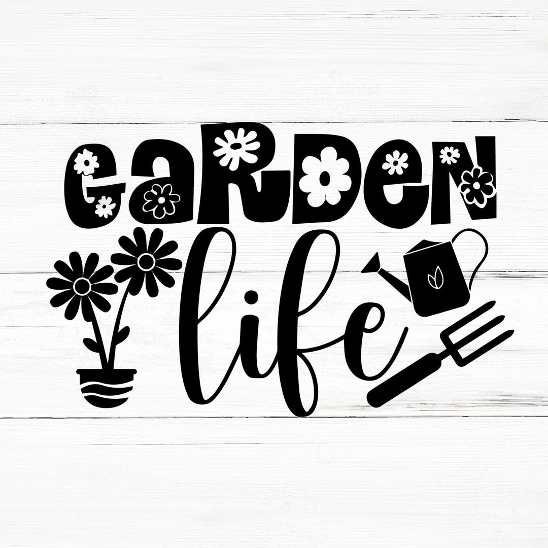 Garden Life SVG, Garden Life PNG, Garden Life Design Files, Garden Life ...