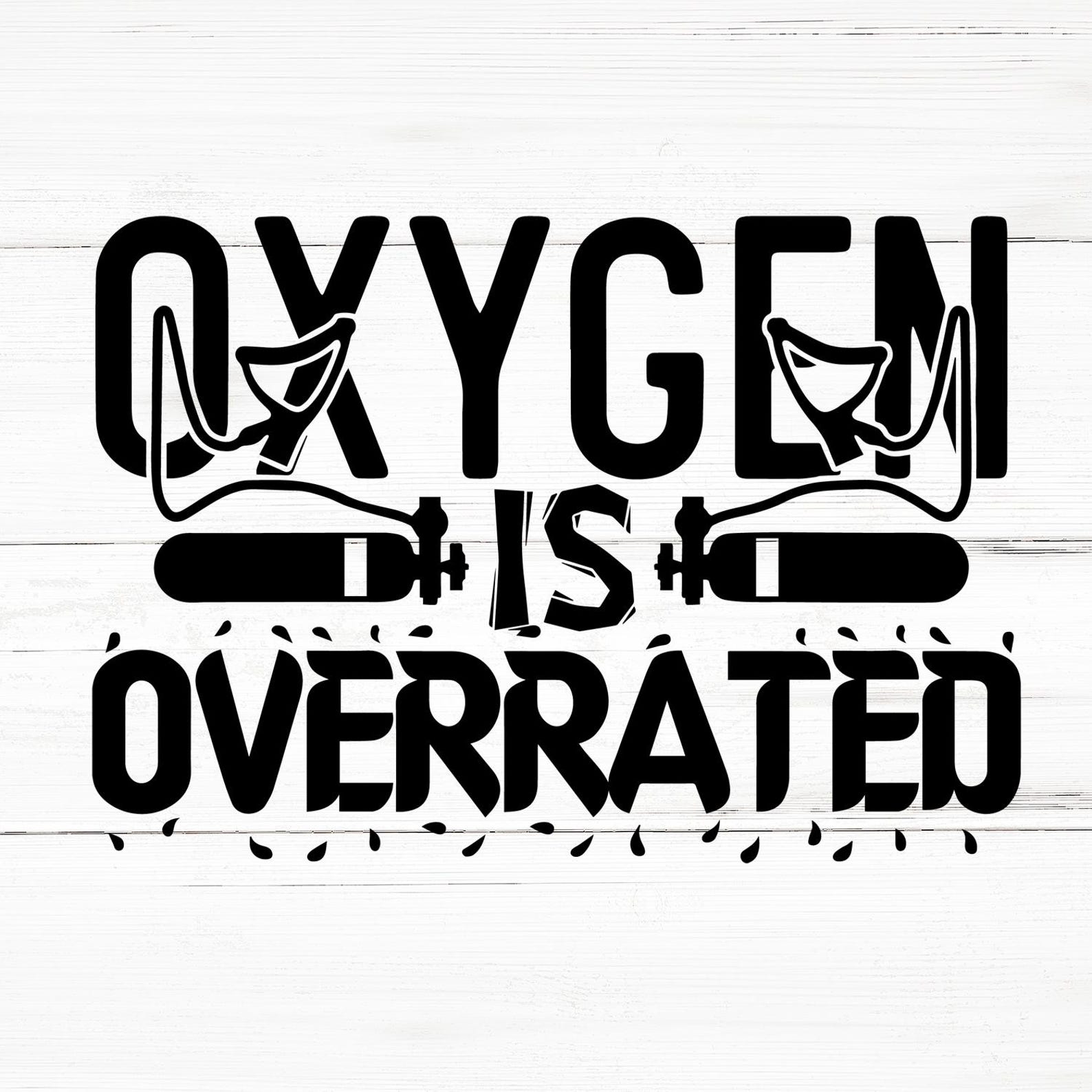 Oxygen is Overrated SVG, Oxygen is Overrated PNG, Oxygen is Overrated ...