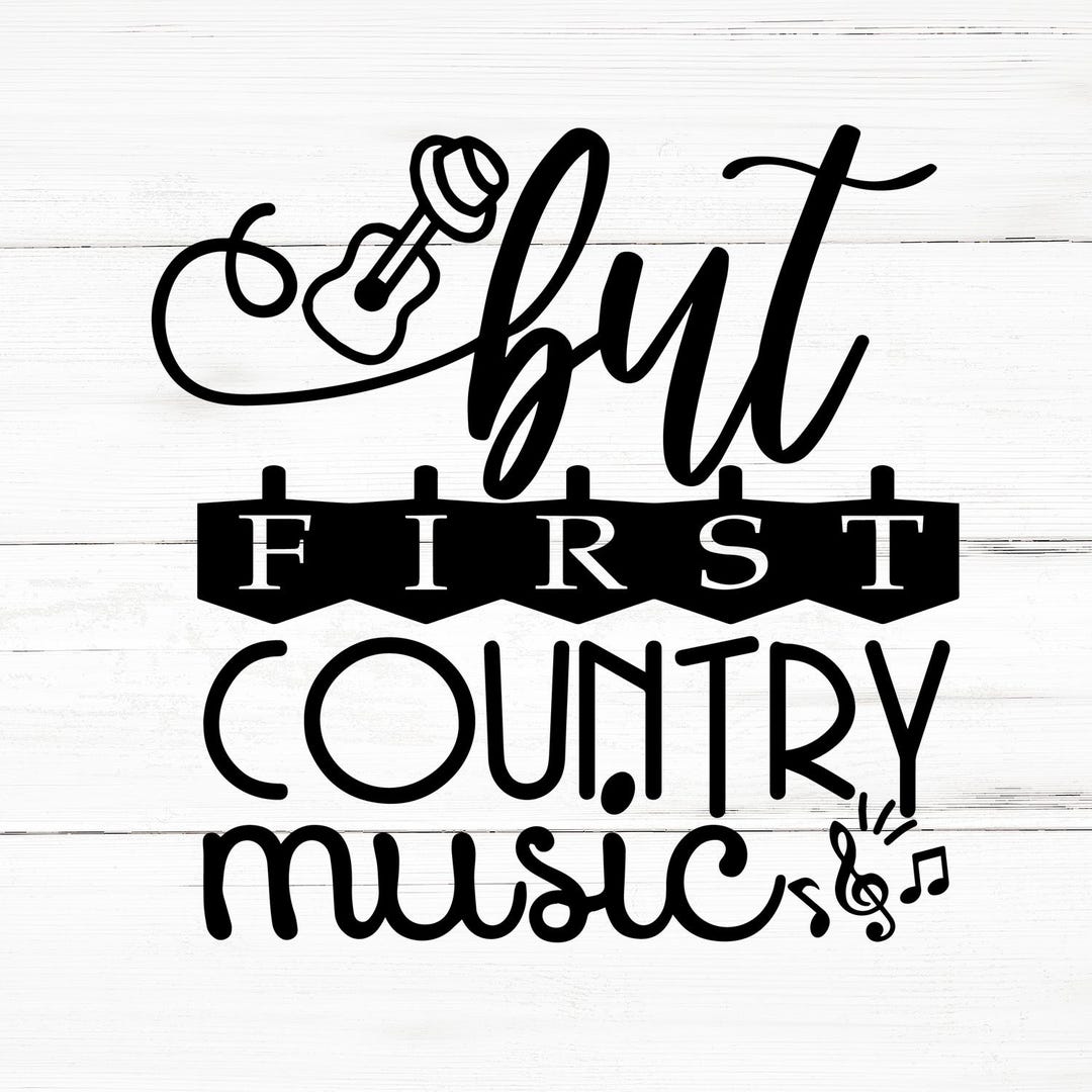 But First Country Music SVG, but First Country Music PNG, but First ...