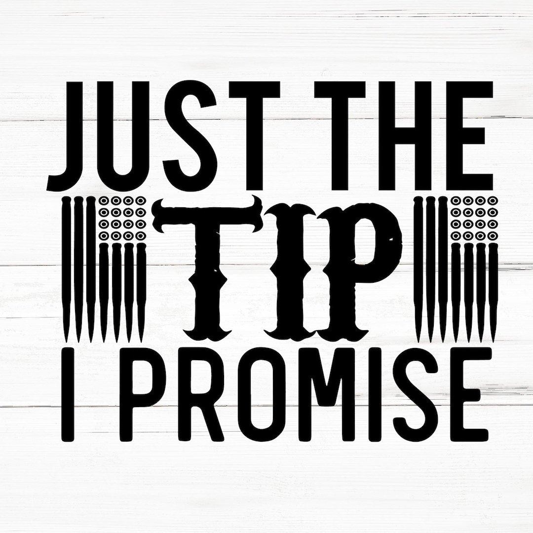 Just the Tip I Promise SVG, Just the Tip I Promise PNG, Just the Tip I ...