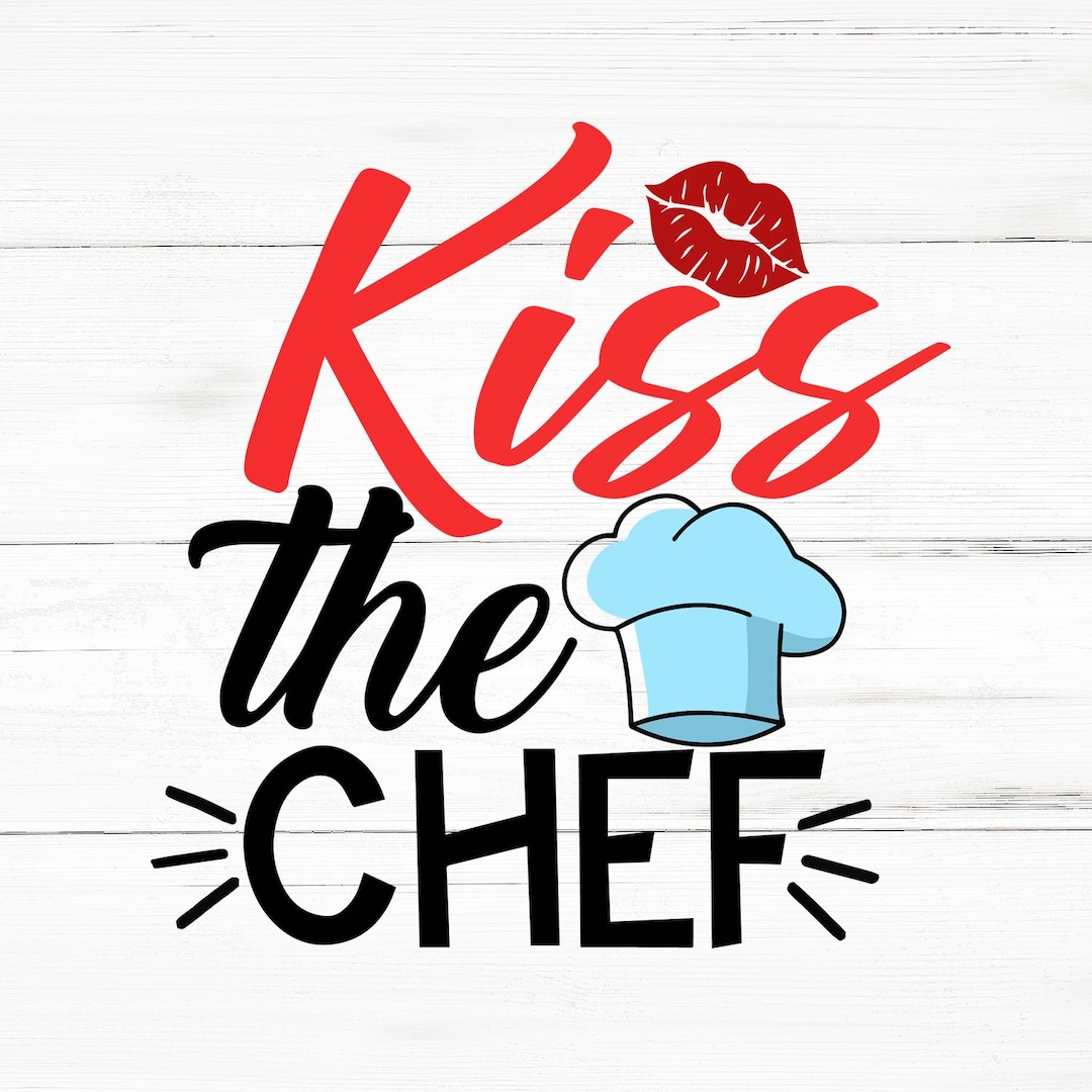 Kiss the Chef SVG, Kiss the Chef PNG, Kiss the Chef Design Files, Kiss ...