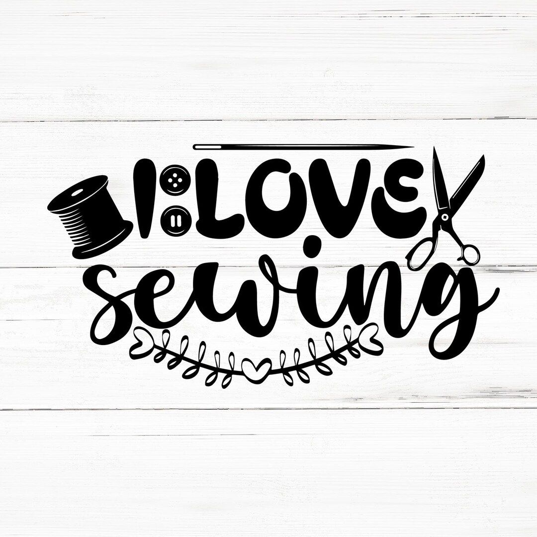 I Love Sewing SVG, I Love Sewing PNG, I Love Sewing Design Files, I ...