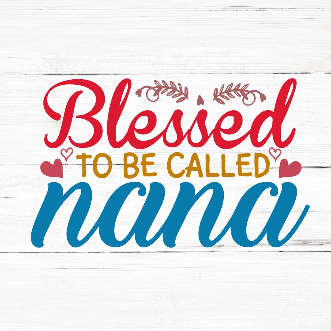 Blessed to Be Called Nana SVG, Blessed to Be Called Nana PNG, Blessed to Be Called Nana Design ...