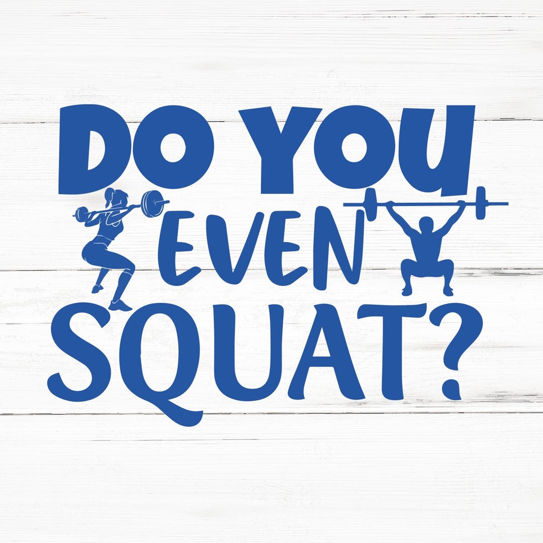 Do You Even Squat SVG, Do You Even Squat PNG, Do You Even Squat Design Files, Do You Even Squat ...