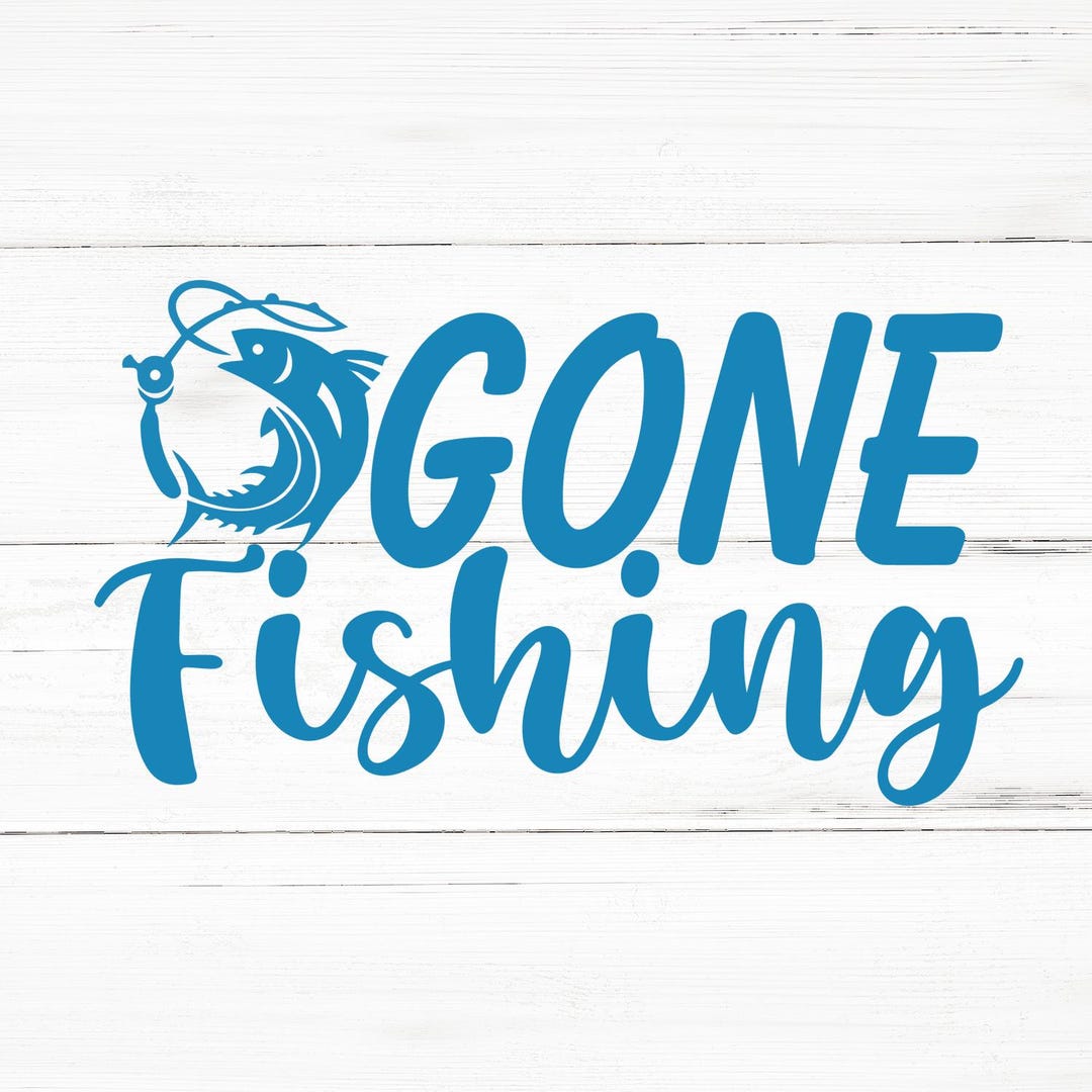 Gone Fishing SVG, Gone Fishing PNG, Gone Fishing Design Files, Gone ...
