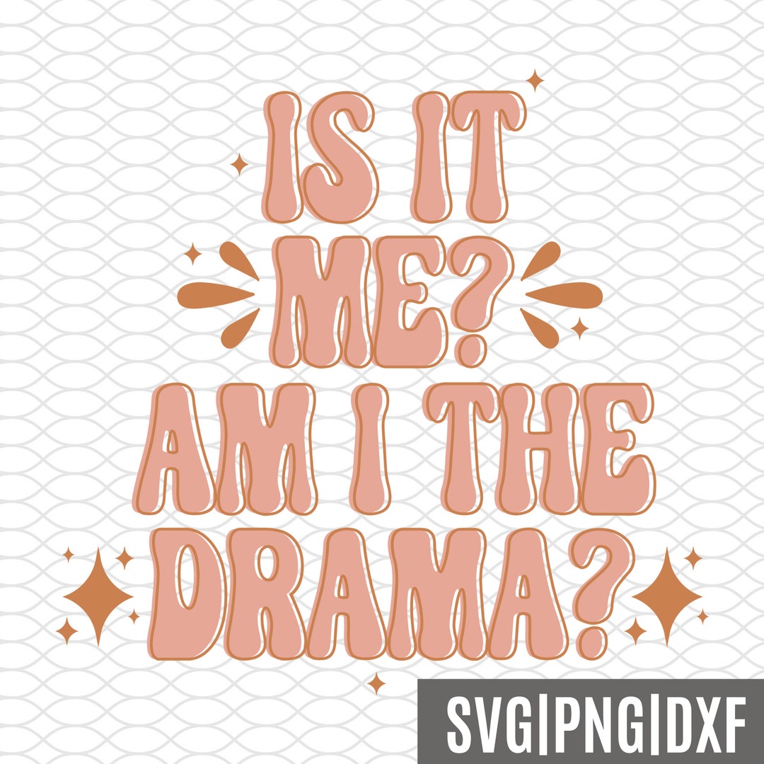 Is It Me Am I the Drama SVG PNG DXF | Groovy Svg File | Funny Svg ...