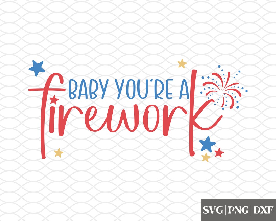 Baby You're a Firework SVG | Fireworks SVG | 4th of July SVG | Red ...