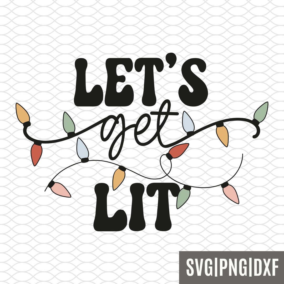 Let's Get Lit SVG | Funny Christmas SVG | Christmas Lights SVG ...