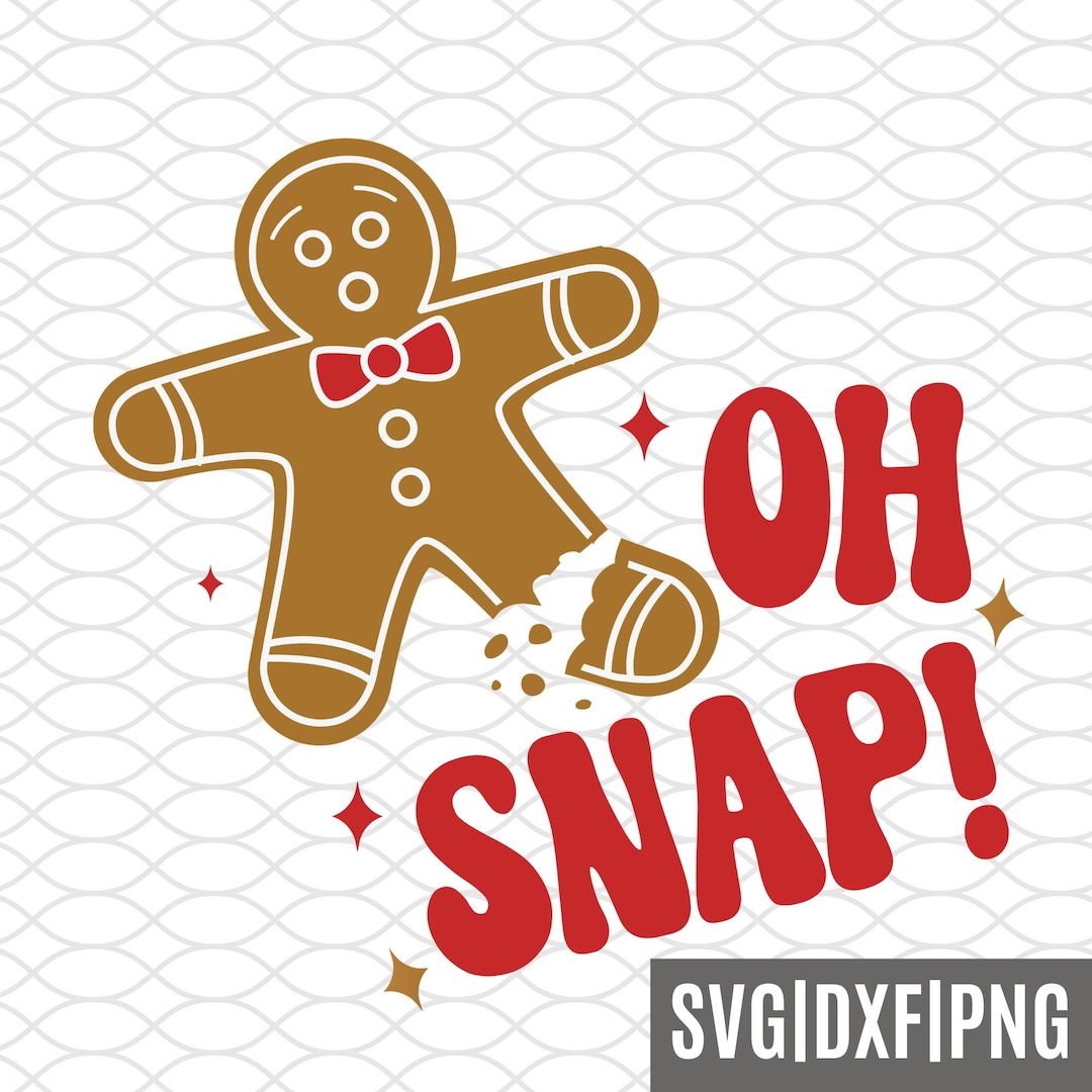 Oh Snap SVG | Oh Snap Gingerbread Man SVG | Funny Gingerbread Man ...