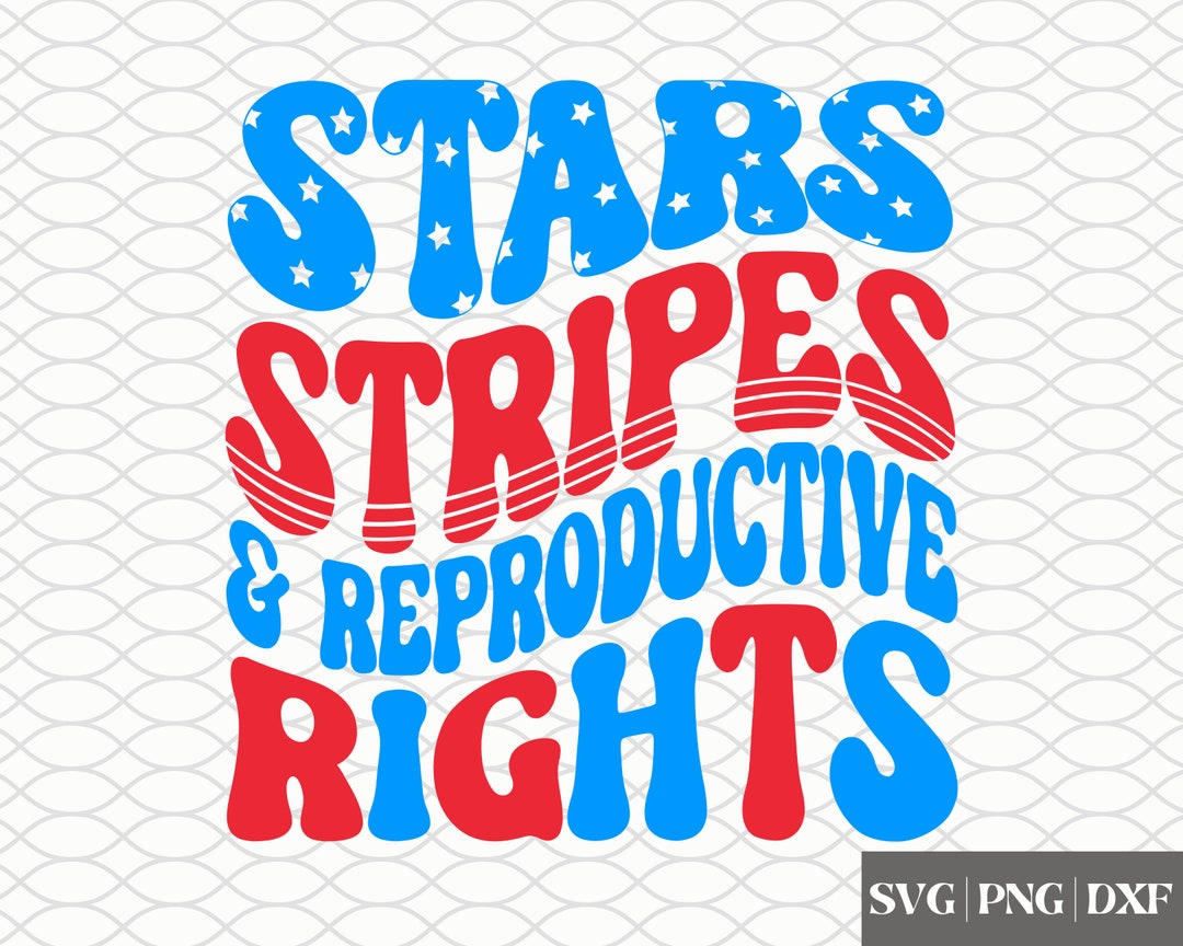 Stars Stripes & Reproductive Rights SVG | 4th of July SVG ...