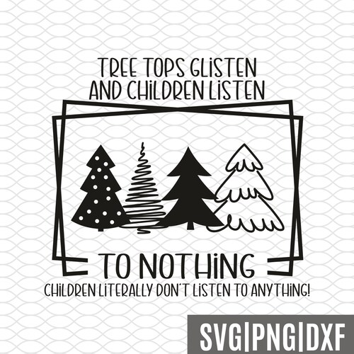 Tree Tops Glisten & Children Listen to Nothing SVG Design - Etsy