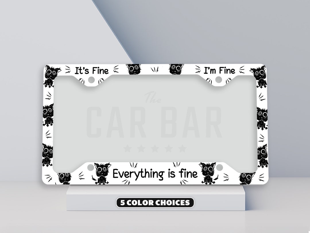 Funny Cat License Plate Frame, It's Fine I'm Fine Everything is Fine ...