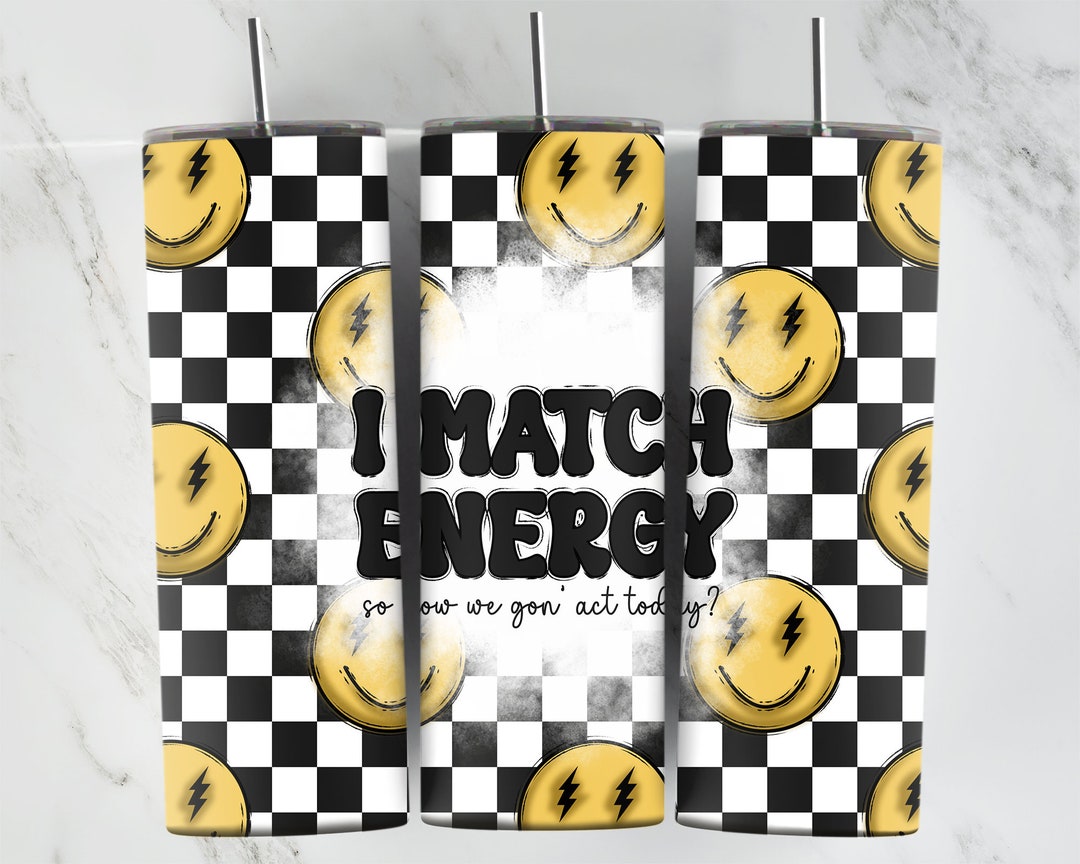 I Match Energy 20oz Tumbler Wrap, Checkers Wrap, Funny Png, Sublimation ...