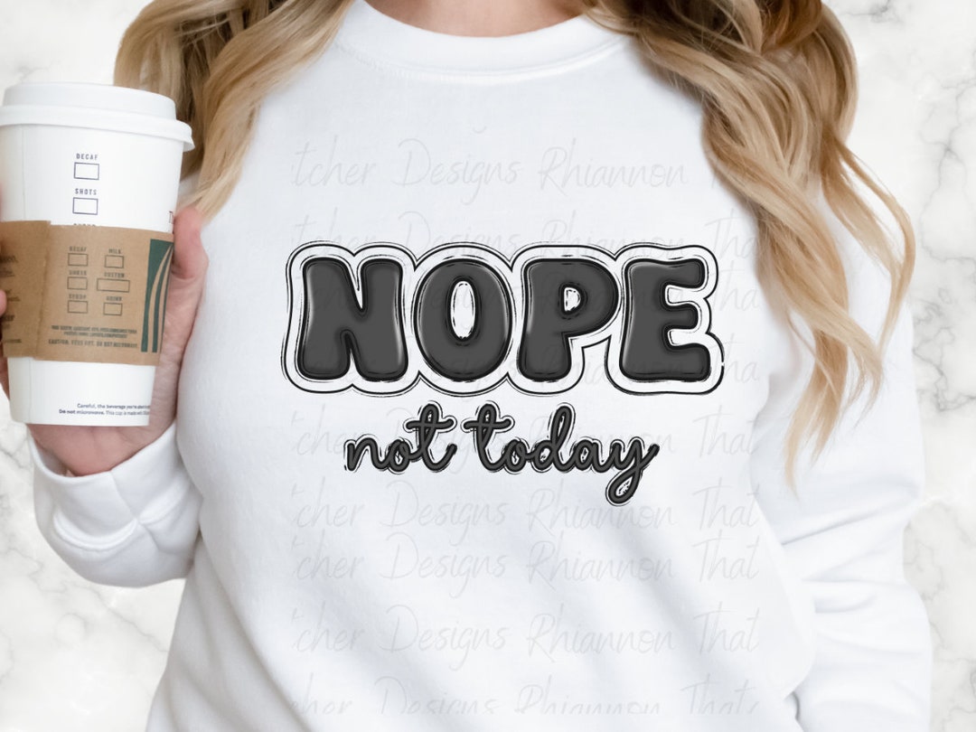 Nope Not Today T Shirt Design,funny Quotes, Sublimation Designs, Nope ...