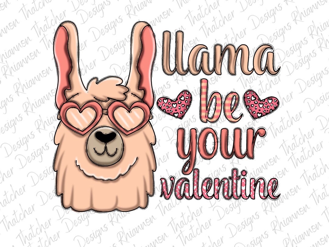Llama Be Your Valentine PNG, Valentinespng, Sublimation Designs for ...
