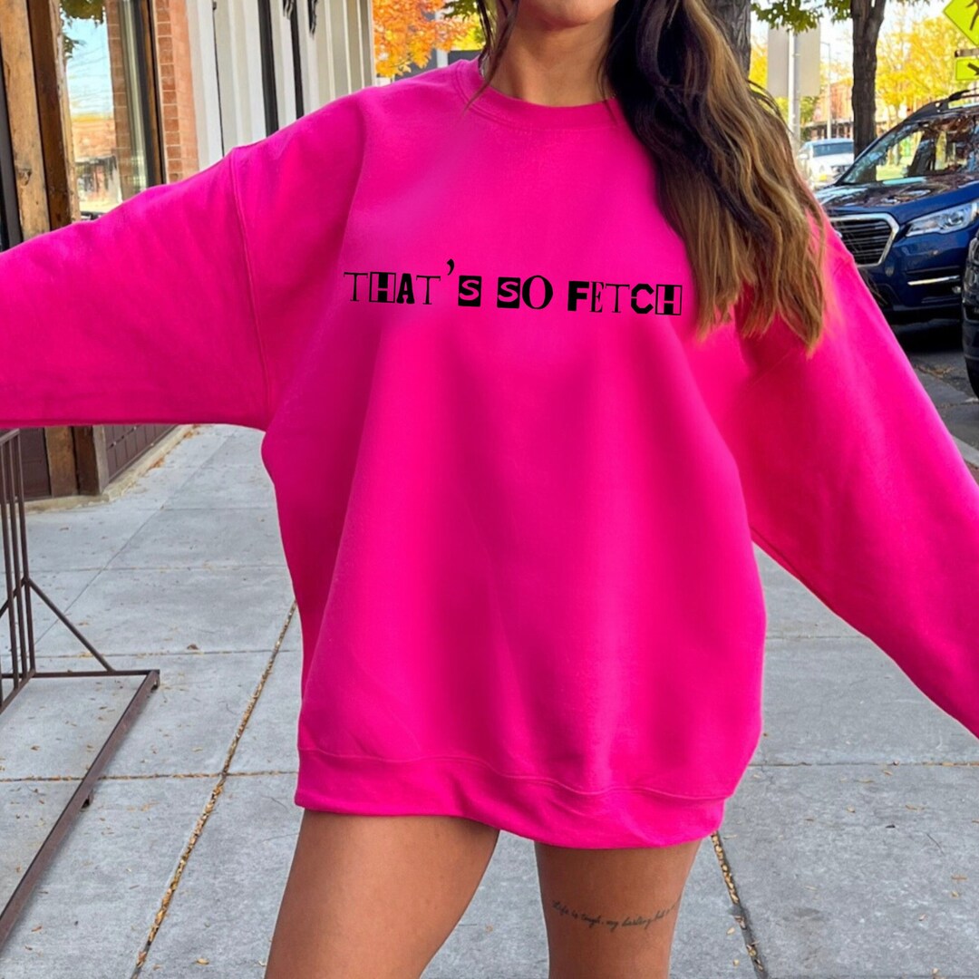 That's so Fetch Mean Girls Sweatshirt, so Fetch Shirt, Burn Book Font ...