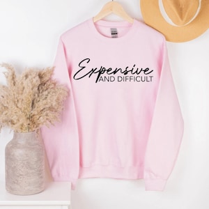 Expensive and Difficult Sweatshirt, Fashion Sweatshirt, Designer ...